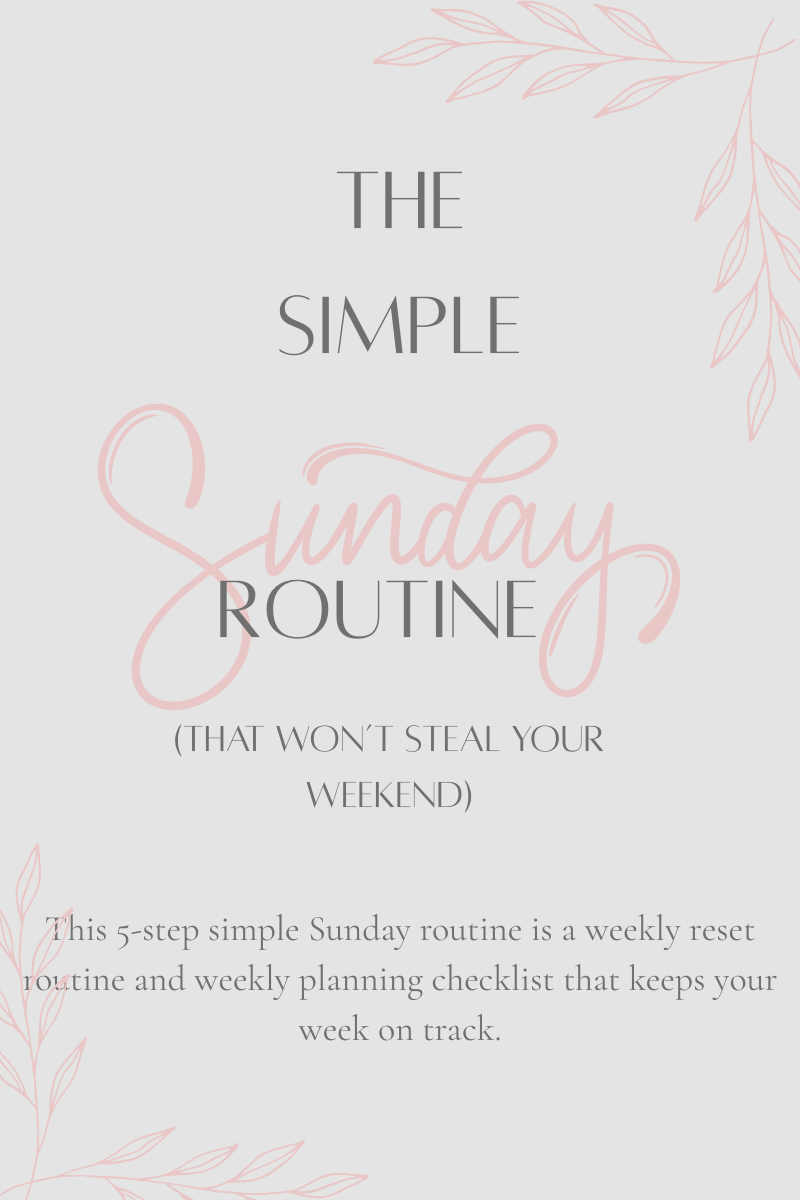 My 5-Step Simple Sunday Routine (That Won't Steal Your Weekend)